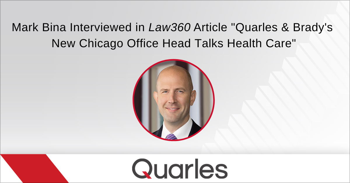 Mark Bina Interviewed in Law360 Article "Quarles & Brady's New Chicago ...