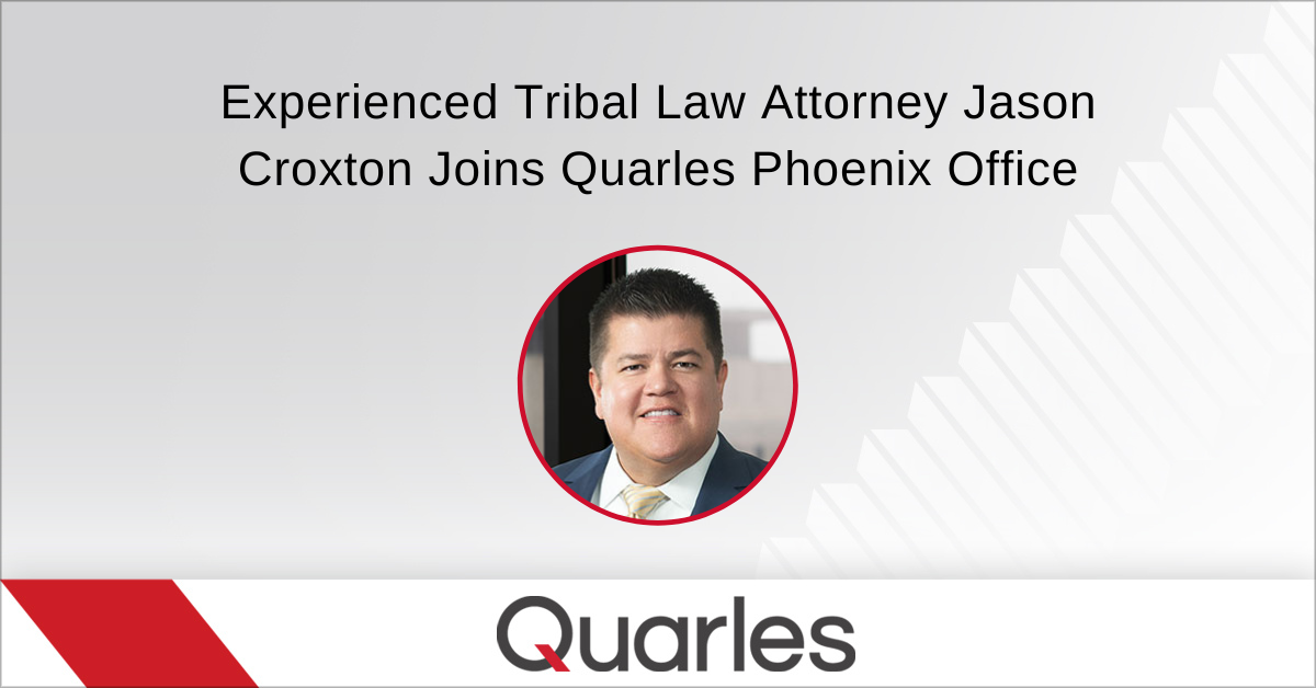 Experienced Tribal Law Attorney Jason Croxton Joins Quarles Phoenix ...