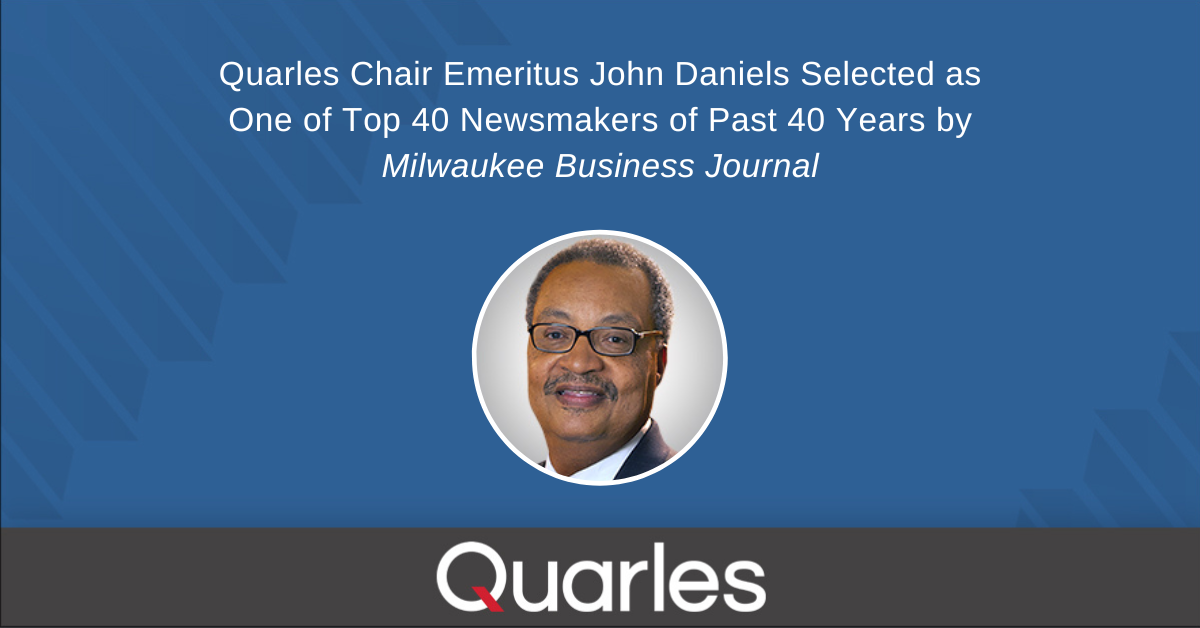 Quarles Chair Emeritus John Daniels Selected as One of Top 40 ...