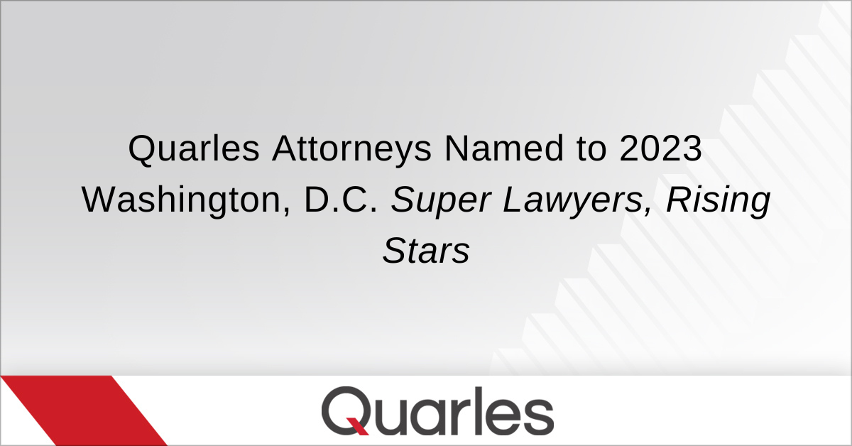 Quarles Attorneys Named to 2023 Washington, D.C. Super Lawyers, Rising ...