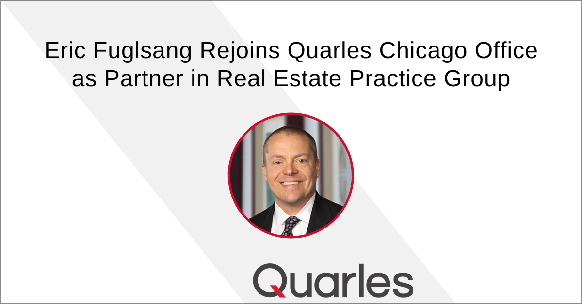 Eric Fuglsang Rejoins Quarles Chicago Office as Partner in Real Estate ...